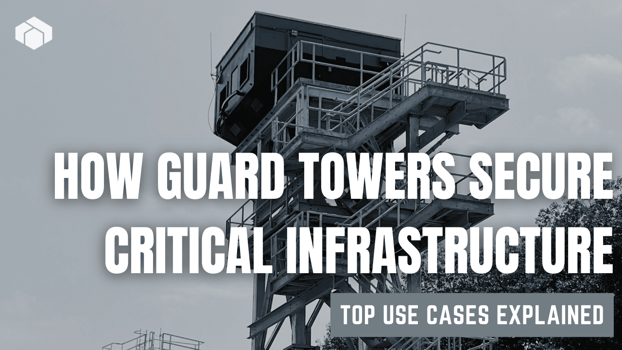 How Guard Towers Secure Critical Infrastructure: Top Use Cases Explained